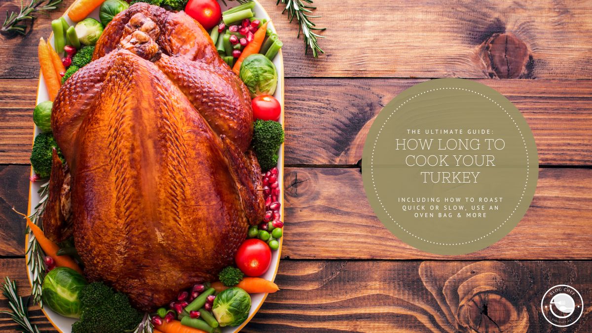 How Long to Cook a Turkey: The Ultimate Guide - BlogChef